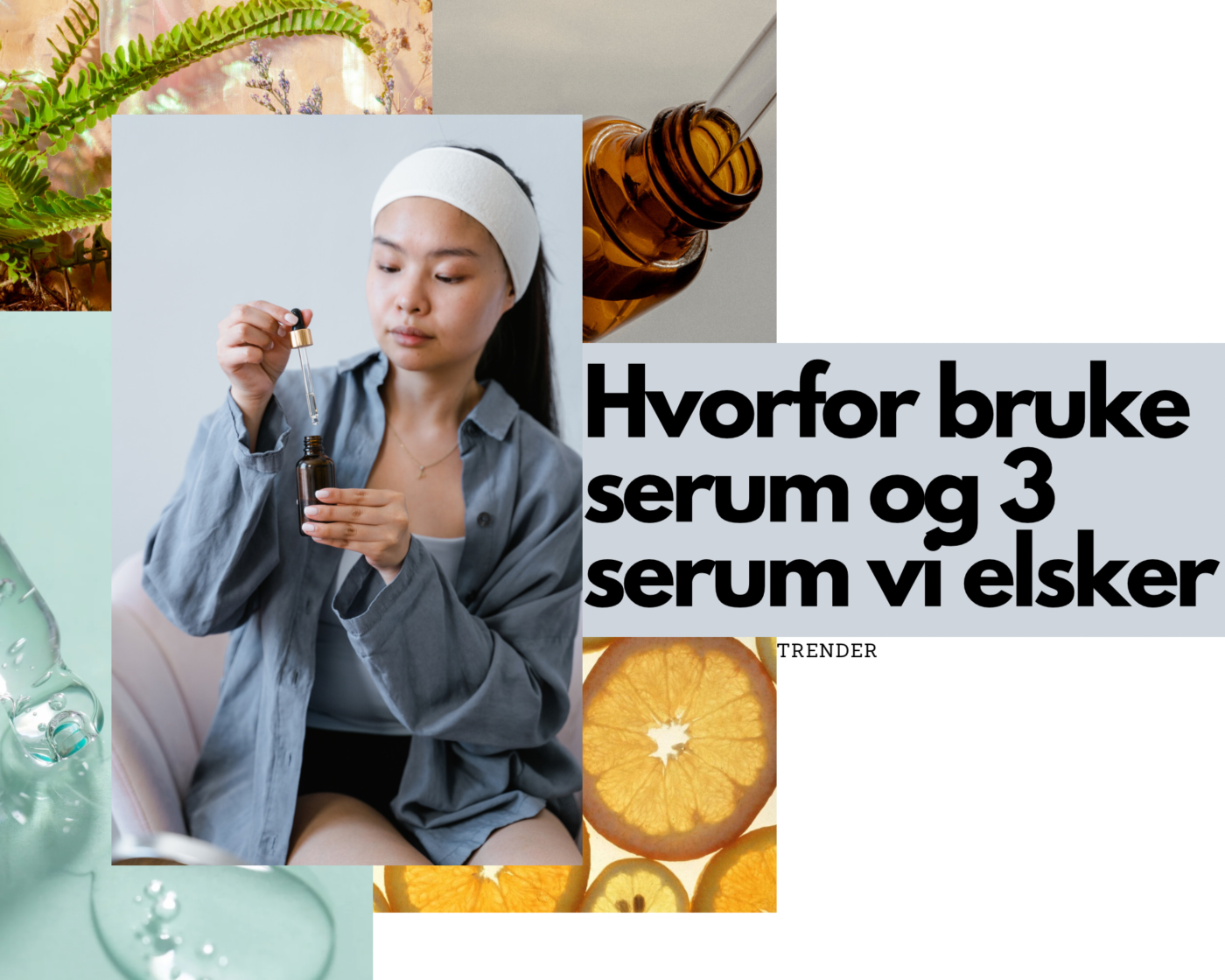 Hvorfor bruke serum og 3 serum vi elsker - Fredrik & Louisa
