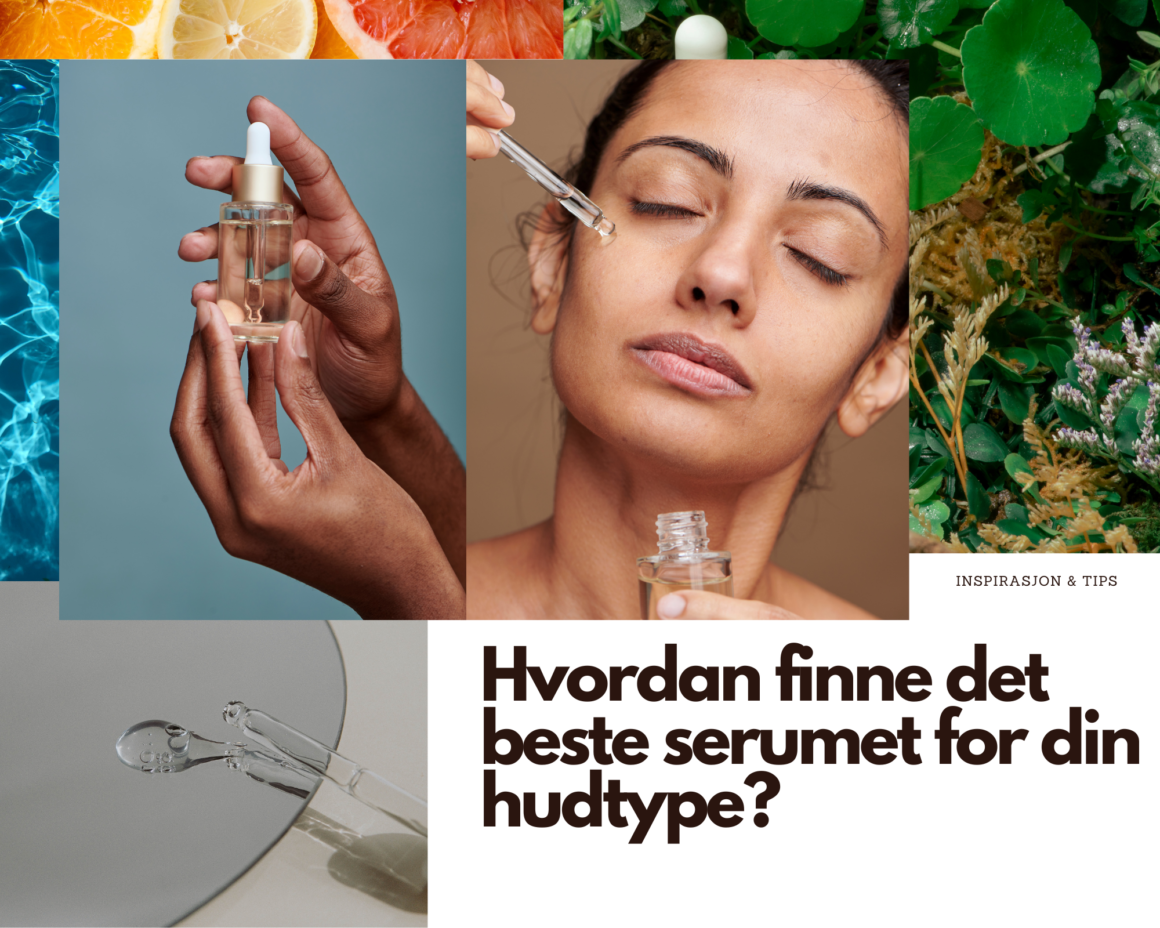 Hvordan finne det beste serumet for din hudtype?